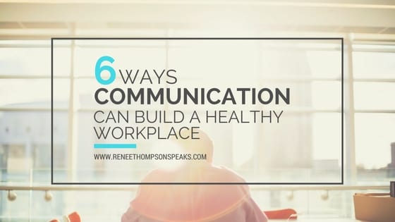 6 Ways Communication Can Build a Healthy Workplace - Healthy Workforce ...