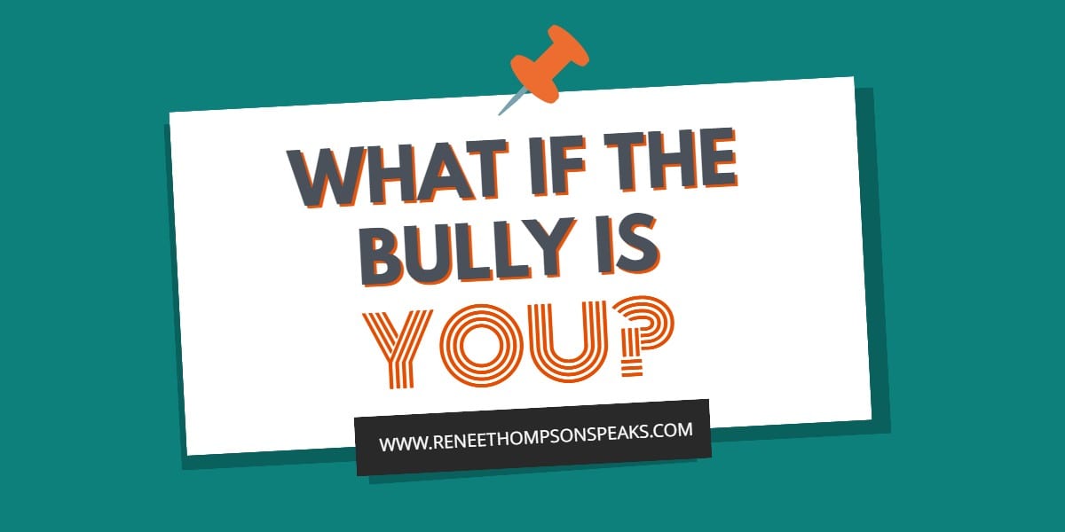 What If The Bully Is You? - Healthy Workforce Institute