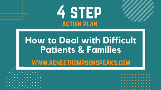 4 Step Action Plan: How to Deal with Difficult Patients & Families ...
